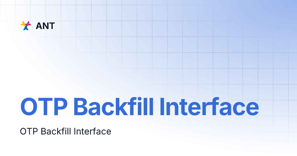 OTP Backfill Interface | ANT